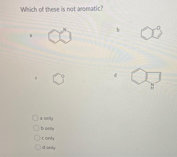 Solved Which of these are not aromatic? a) b) c) d) a only b | Chegg.com