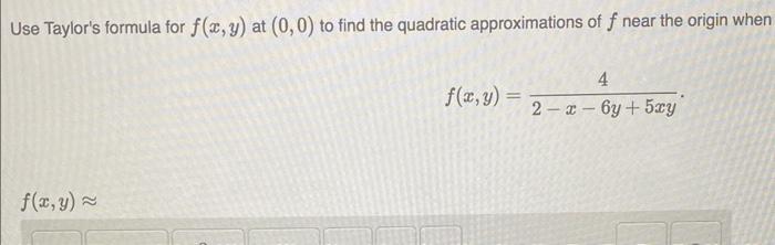Solved Use Taylor's formula for f(x,y) at (0,0) to find the | Chegg.com
