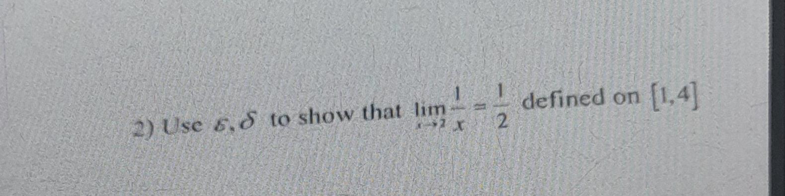Solved Use epsilon، δ ﻿to show that limx→21x=12 ﻿defined on | Chegg.com