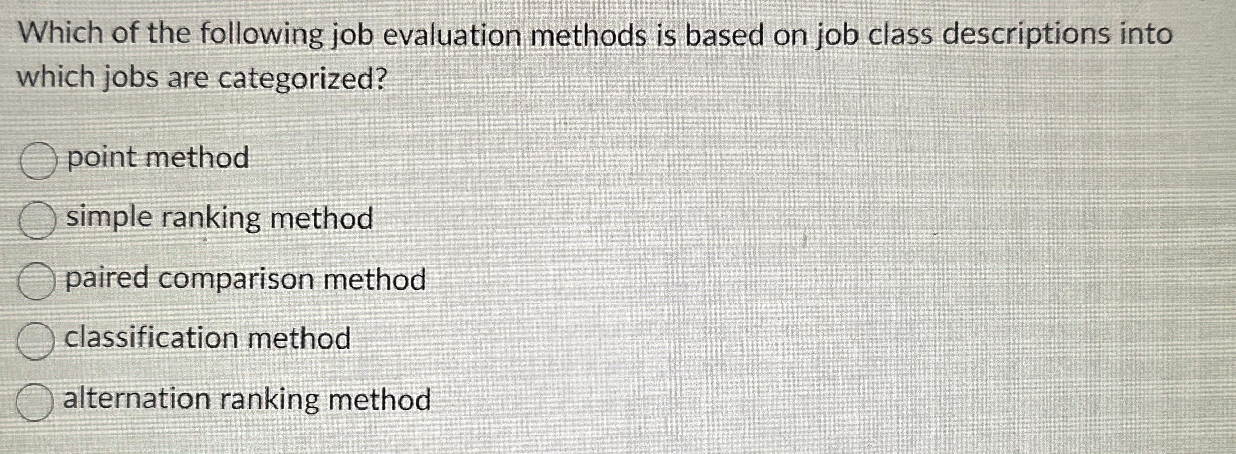 Solved Which of the following job evaluation methods is | Chegg.com