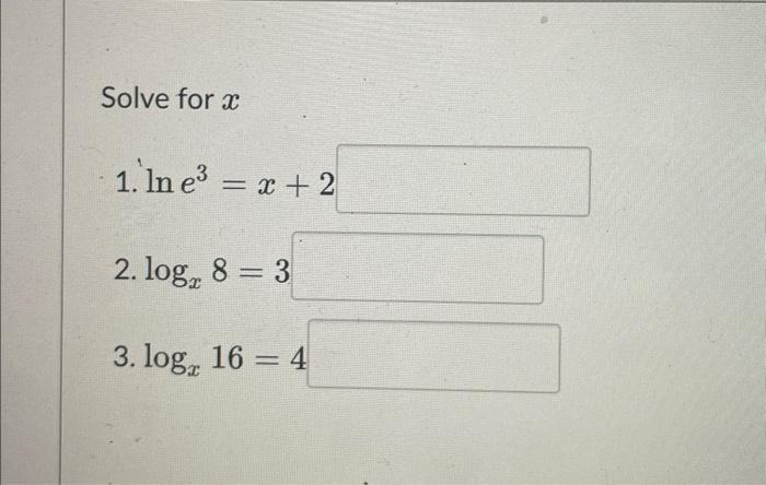 Solved Solve for x 1. lne3=x+2 2. logx8=3 | Chegg.com