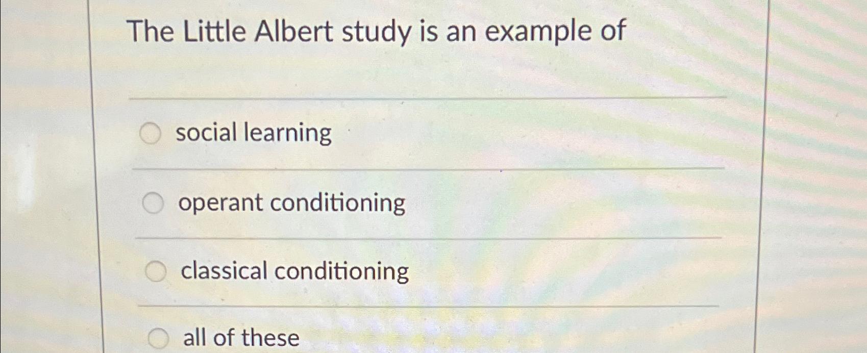 Solved The Little Albert study is an example ofsocial | Chegg.com