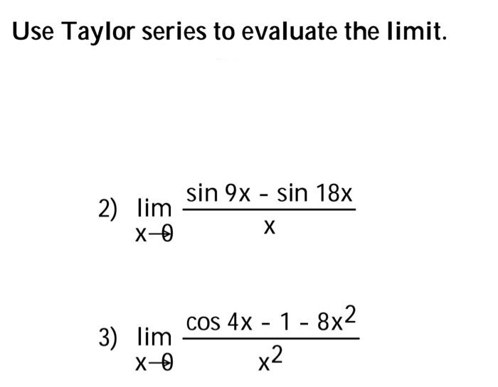 Solved Use Taylor series to evaluate the limit. 2) | Chegg.com