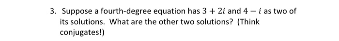 Solved 3. Suppose a fourth-degree equation has 3 + 2i and 4 | Chegg.com
