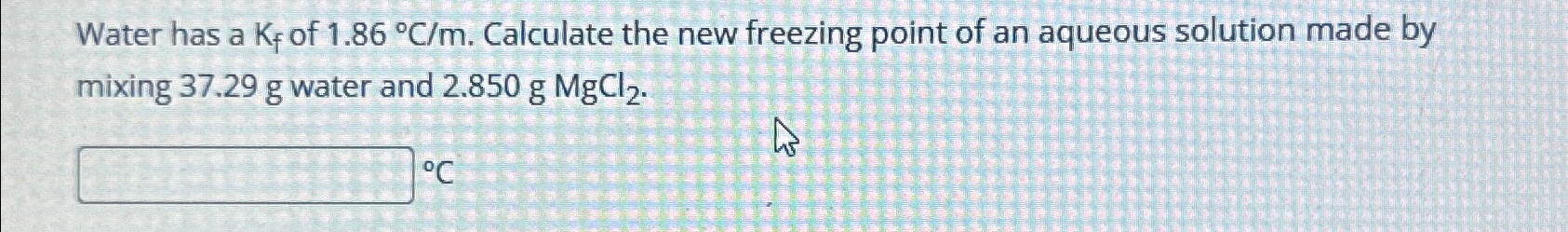 Solved Water has a Kf ﻿of 1.86°Cm. ﻿Calculate the new | Chegg.com