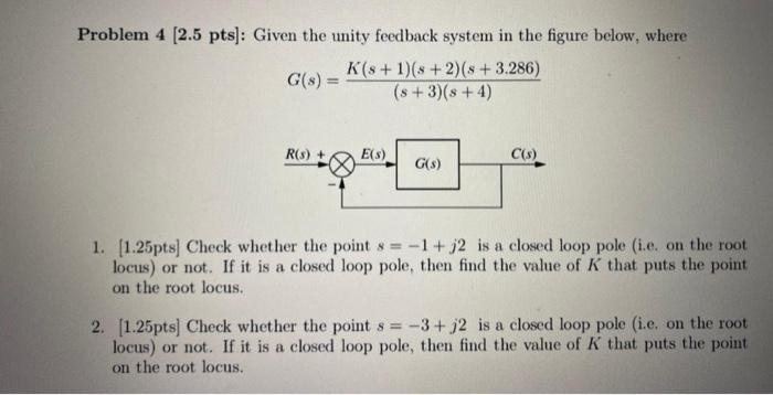 Solved Problem 4 [2.5 pts]: Given the unity feedback system | Chegg.com