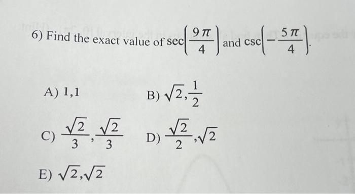 Solved 6) Find the exact value of sec(49π) and csc(−45π). A) | Chegg.com