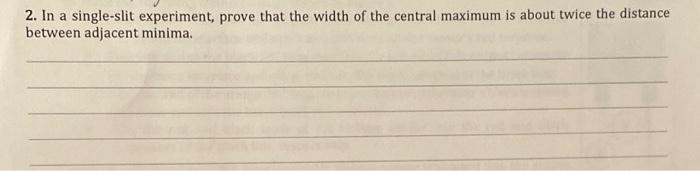 Solved 2. In a single-slit experiment, prove that the width | Chegg.com