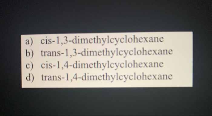 Solved a) cis-1,3-dimethylcyclohexane b) | Chegg.com