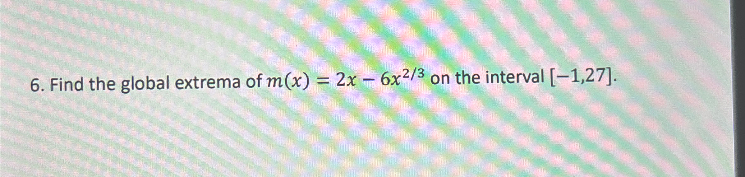 Solved Find the global extrema of m(x)=2x-6x23 ﻿on the | Chegg.com