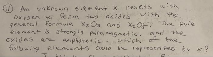 Solved (11) An unknown element x reacts with oxygen to form | Chegg.com Solved (11) An unknown element x reacts with oxygen to form | Chegg.com