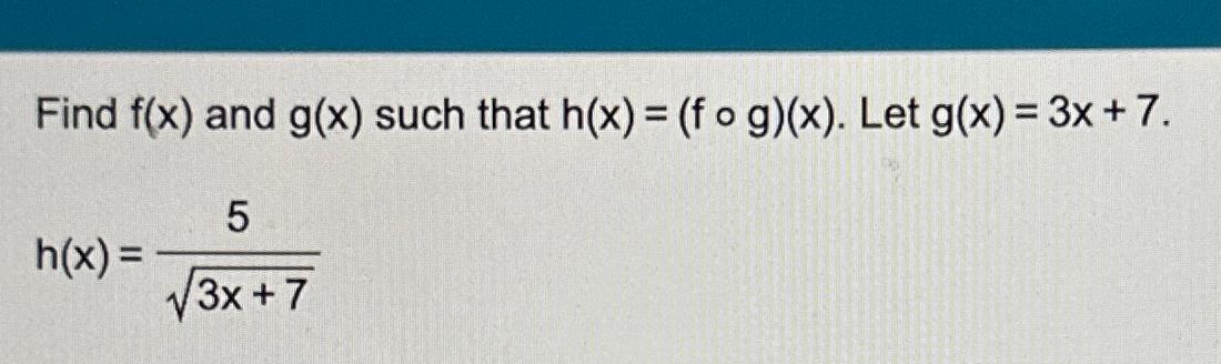 Solved Find f(x) ﻿and g(x) ﻿such that h(x)=(f@g)(x). ﻿Let | Chegg.com