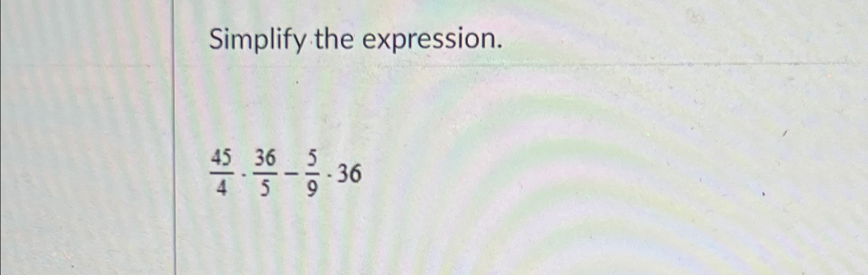 Solved Simplify the expression.454*365-59*36 | Chegg.com