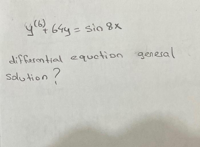 Solved y(6)+64y=sin8x differmtial equation general Solution? | Chegg.com
