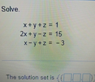 Solved Solve.X+y+z =12x + ﻿y- ﻿z = 15X-y+z = -3The solution | Chegg.com