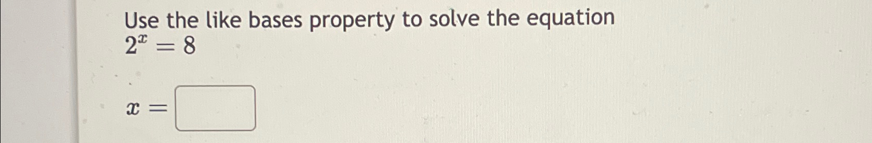 Solved Use the like bases property to solve the | Chegg.com