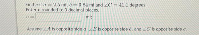 Solved Find c if a=2.5mi,b=3.84mi and ∠C=41.1 degrees. Enter | Chegg.com