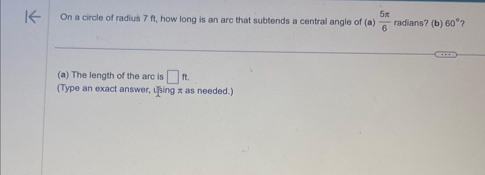 Solved On a circle of radius 7ft, ﻿how long is an arc that | Chegg.com