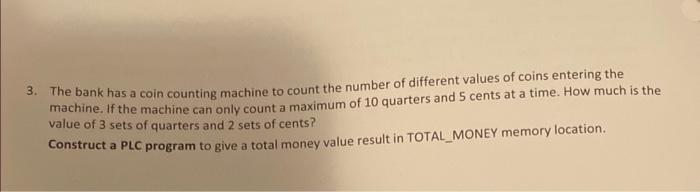 Solved 3. The bank has a coin counting machine to count the | Chegg.com