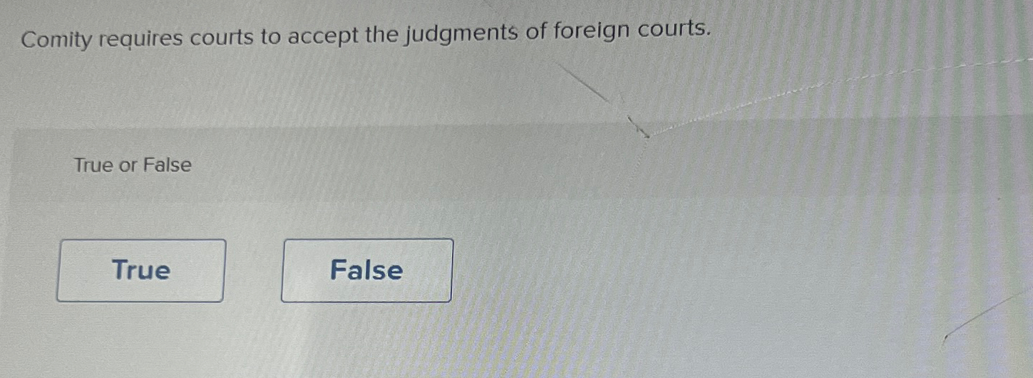 Solved Comity requires courts to accept the judgments of | Chegg.com