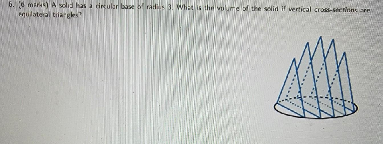 Solved 6. (6 marks) A solid has a circular base of radius 3. | Chegg.com