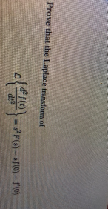 Solved Prove that the Laplace transform of Af(t)) dt2 = | Chegg.com