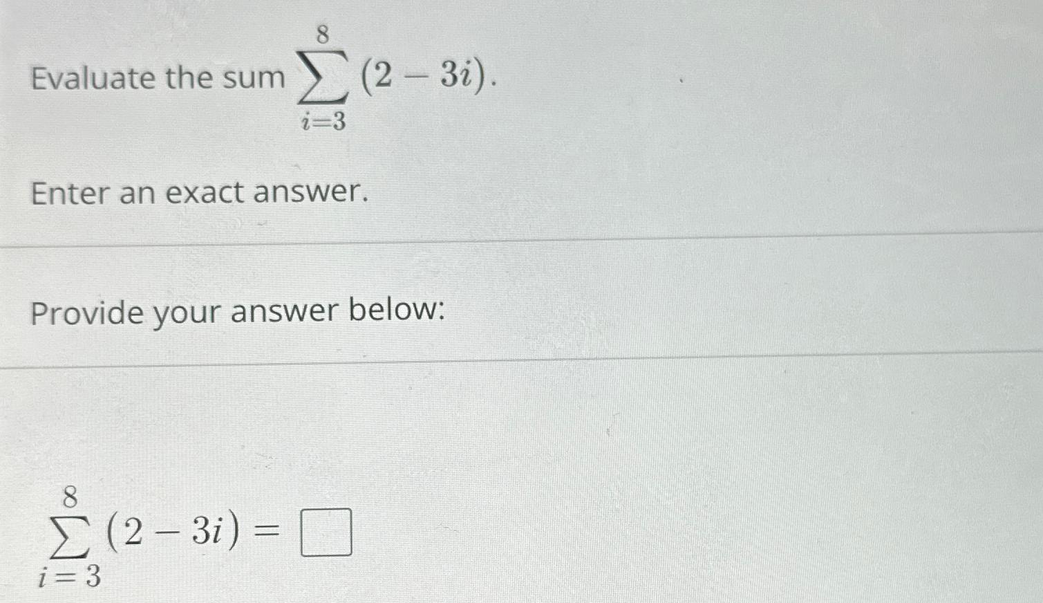 Solved Evaluate the sum ∑i=38(2-3i)Enter an exact | Chegg.com