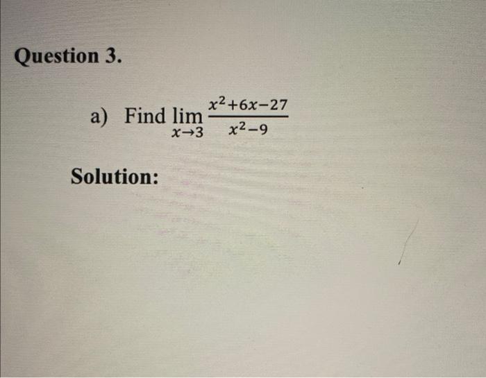 Solved a) Find limx→3x2−9x2+6x−27 Solution: | Chegg.com