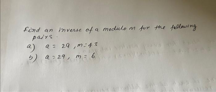 Solved Find an inverse of a modulo m for the following | Chegg.com