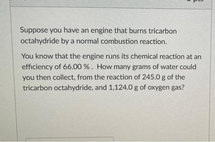 Solved Suppose you have an engine that burns tricarbon | Chegg.com