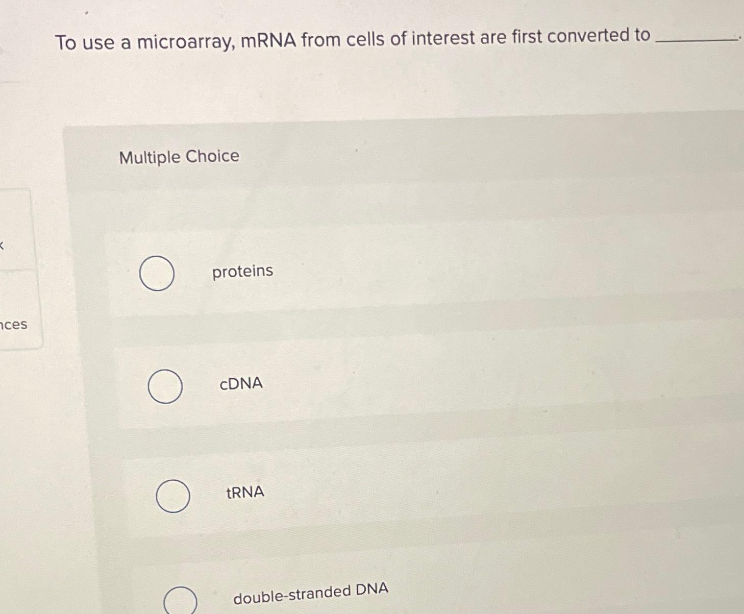 Solved To use a microarray, mRNA from cells of interest are | Chegg.com