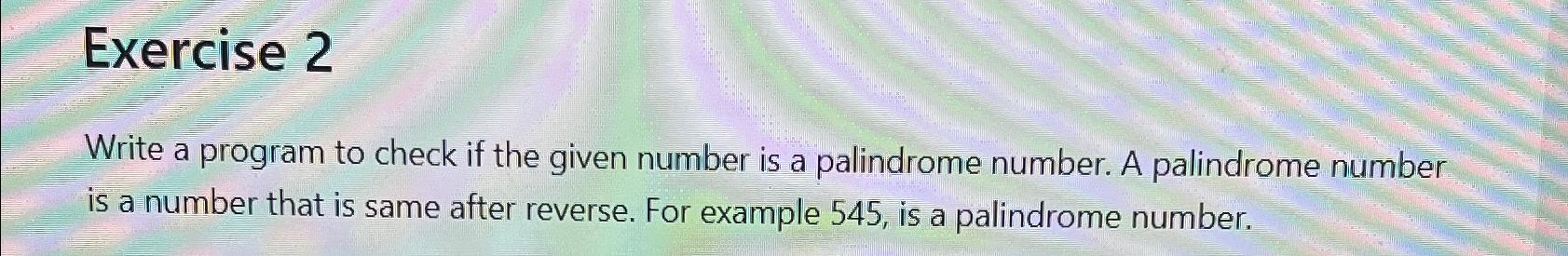 Solved Exercise 2Write a program to check if the given | Chegg.com