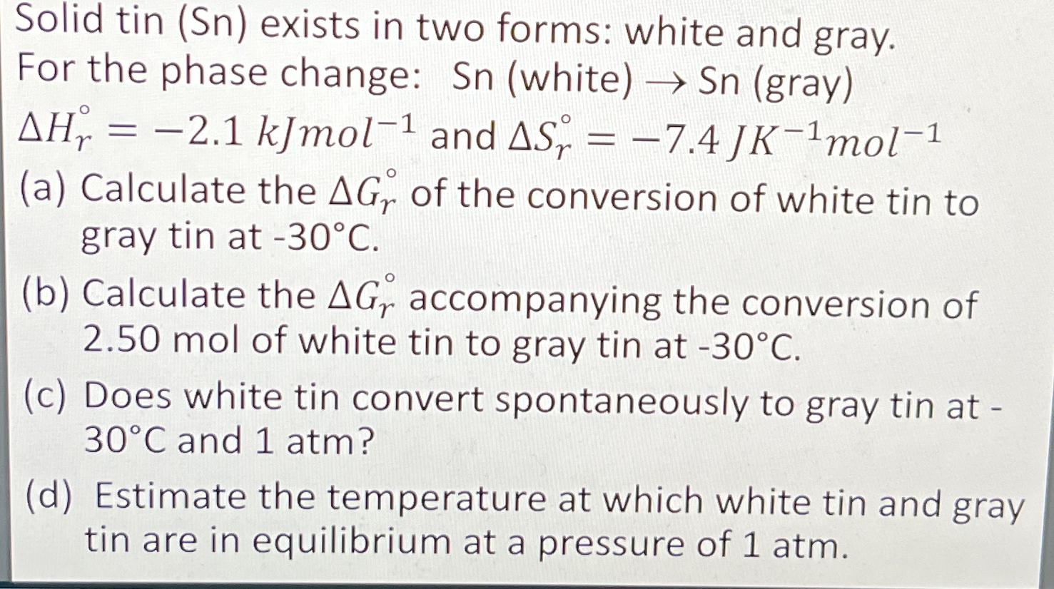 Solved Solid tin (Sn) ﻿exists in two forms: white and | Chegg.com
