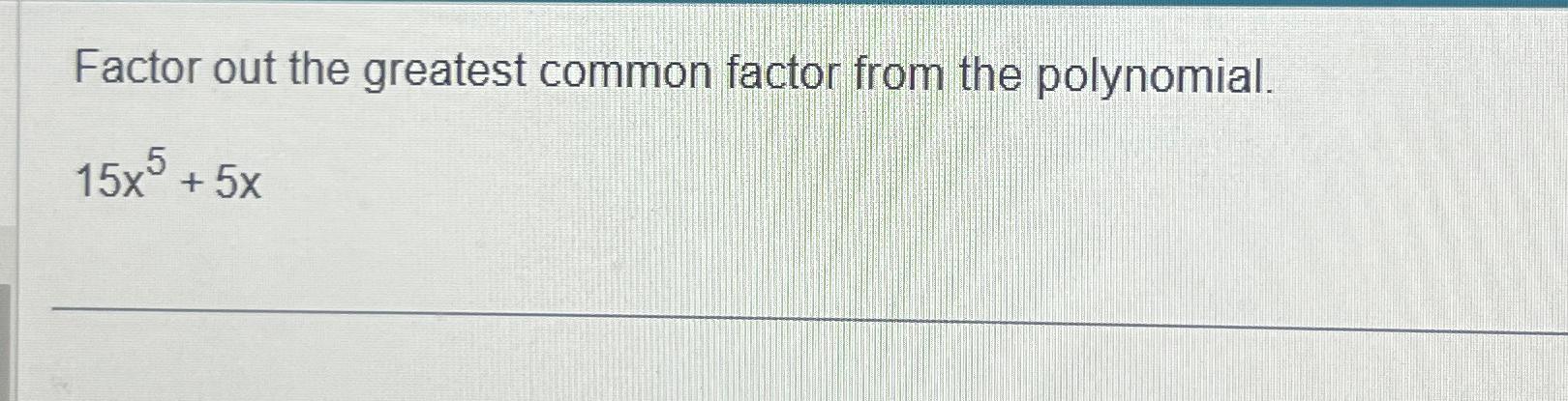Solved Factor out the greatest common factor from the | Chegg.com