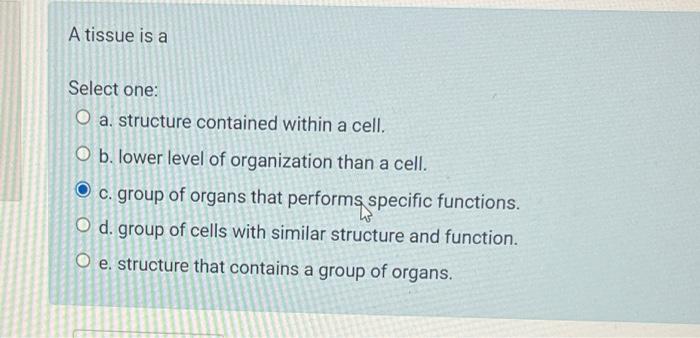 [Solved]: Select one: a. structure contained within a cell.