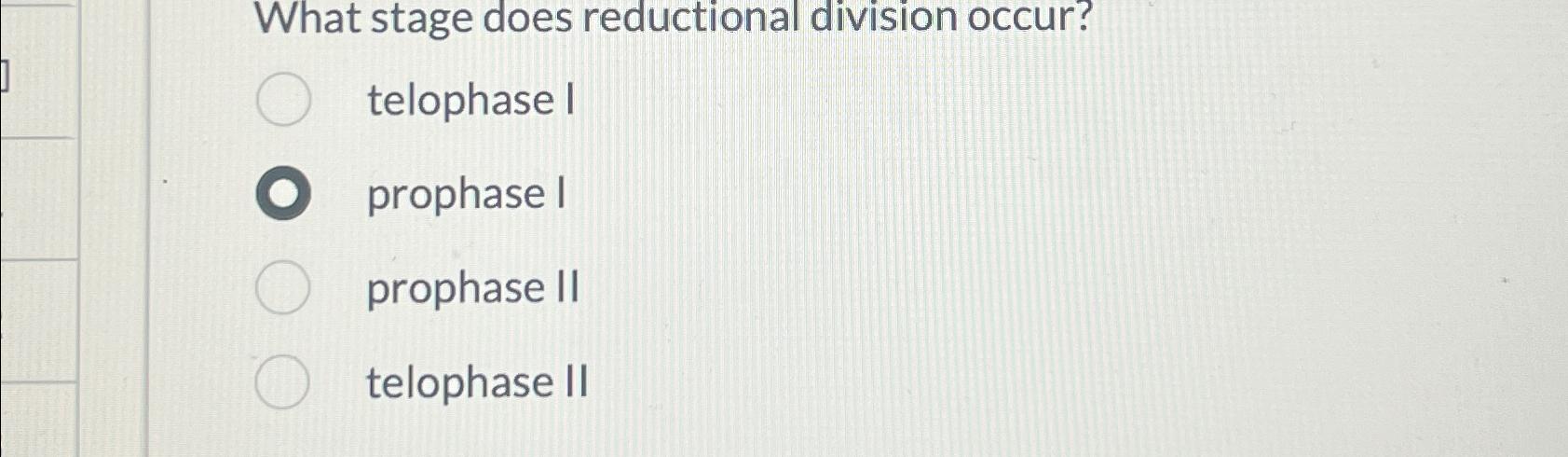 Solved What stage does reductional division occur?telophase | Chegg.com