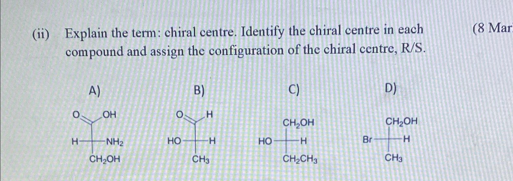 Solved (ii) ﻿Explain the term: chiral centre. Identify the | Chegg.com