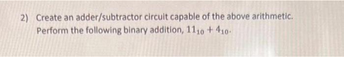 Solved 2) Create an adder/subtractor circuit capable of the | Chegg.com