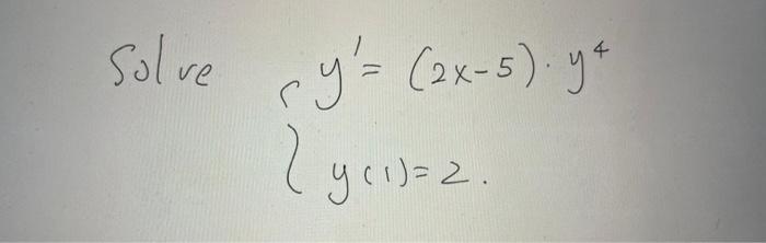 Solved solve y'= (2x-5). y* 2 y (1)=2. | Chegg.com