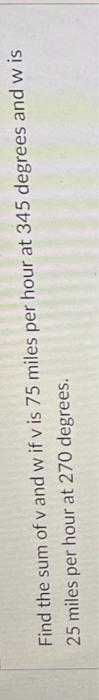 Solved Find the sum of v and w if v is 75 miles per hour at | Chegg.com