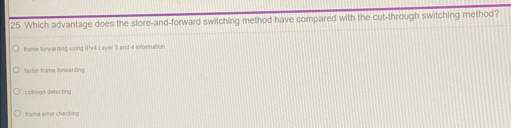 Solved 25 ﻿Which advantage does the store-and-forward | Chegg.com