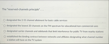 Solved The "reserved-channels principle"...designated the | Chegg.com