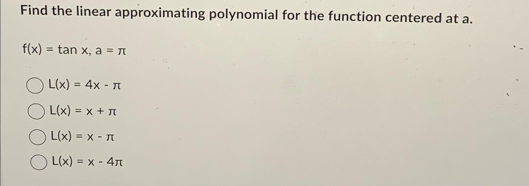 Solved Find The Linear Approximating Polynomial For The