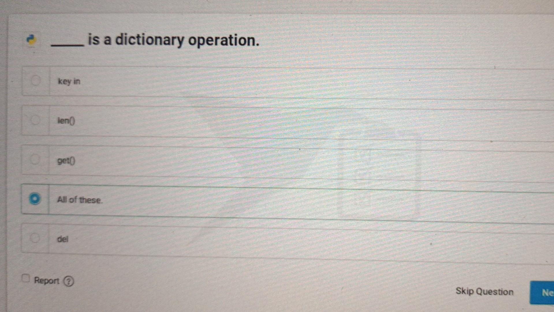 Solved is a dictionary operation. key in len0 get0 All of | Chegg.com Solved is a dictionary operation. key in len0 get0 All of | Chegg.com