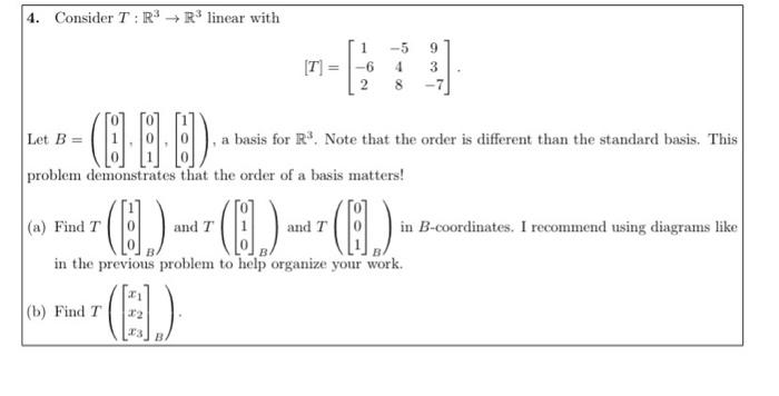 Solved 4. Consider T:R3→R3 linear with [T]=⎣⎡1−62−54893−7⎦⎤ | Chegg.com