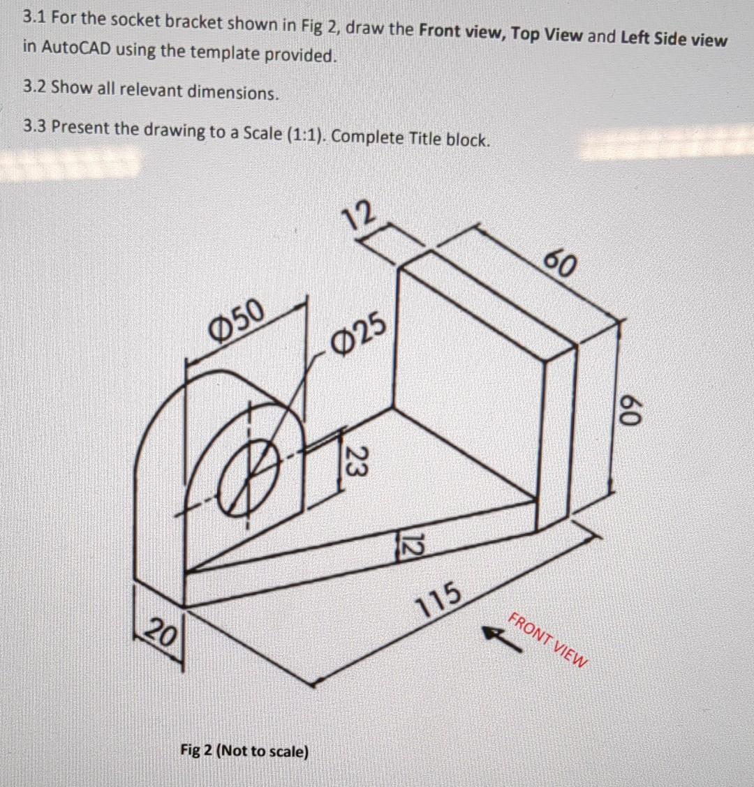 Solved 3.1 For the socket bracket shown in Fig 2, draw the | Chegg.com