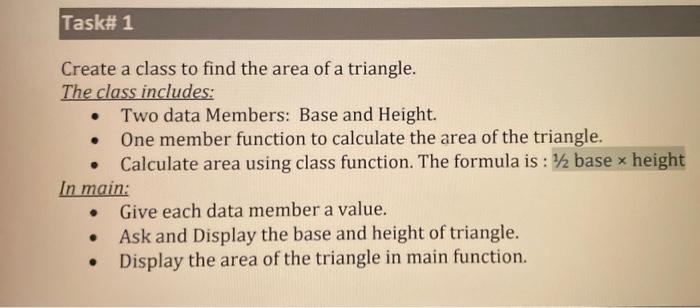 Solved Create a class to find the area of a triangle. The | Chegg.com