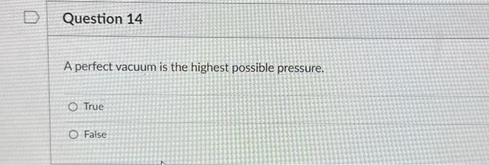 Solved A perfect vacuum is the highest possible pressure. | Chegg.com