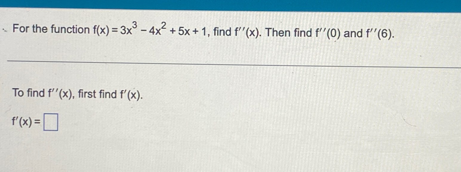 Solved For the function f(x)=3x3-4x2+5x+1, ﻿find f''(x). | Chegg.com