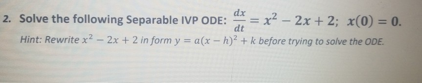 Solved dx 2. Solve the following Separable IVP ODE: = x2 – | Chegg.com